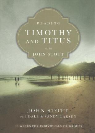 Reading Timothy And Titus With John Stott – Re-vived
