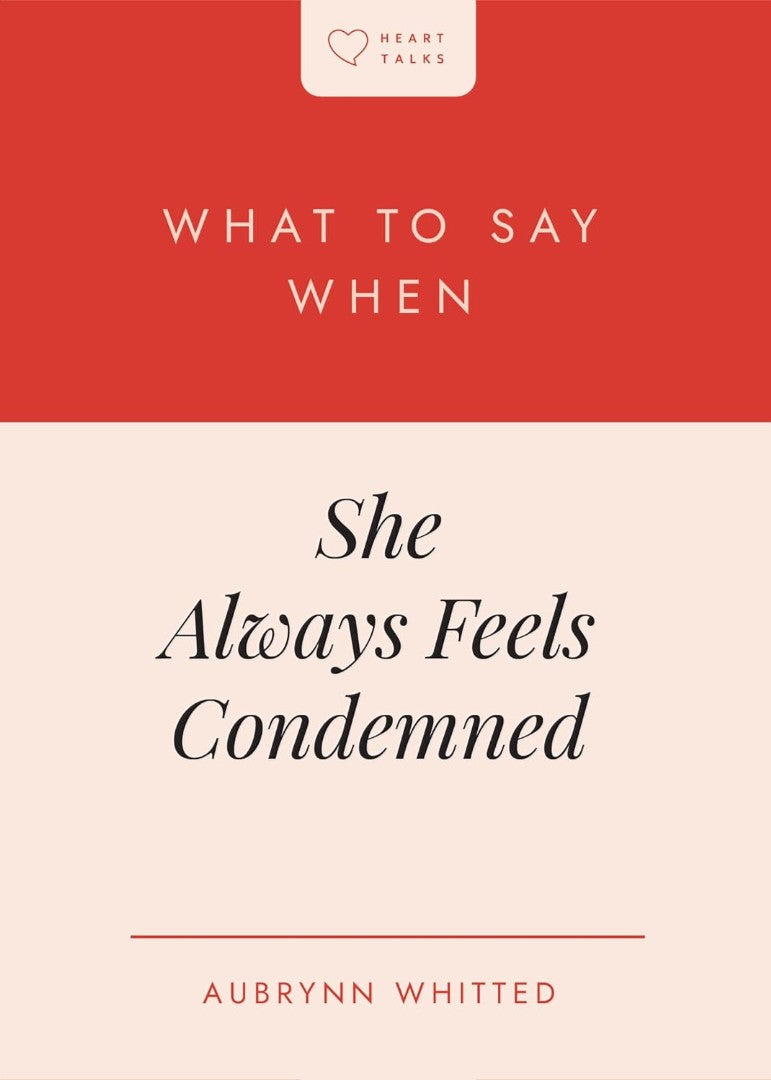 What to Say When She Always Feels Condemned – Re-vived