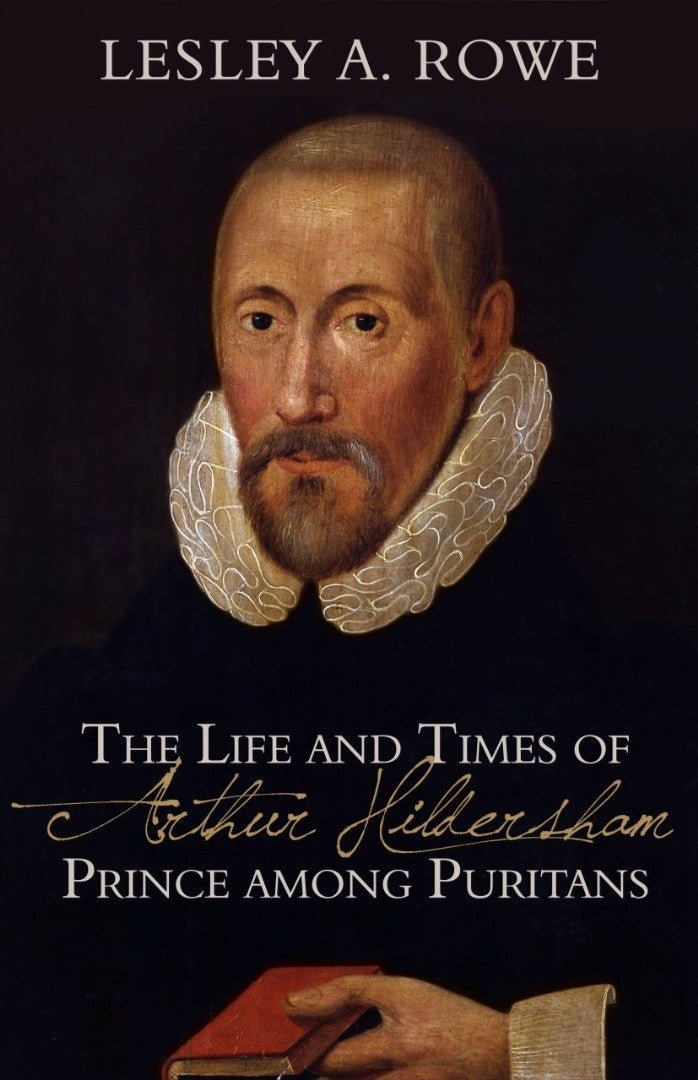 Life And Times Of Arthur Hildersham - Prince Among Purit, Th – Re-vived